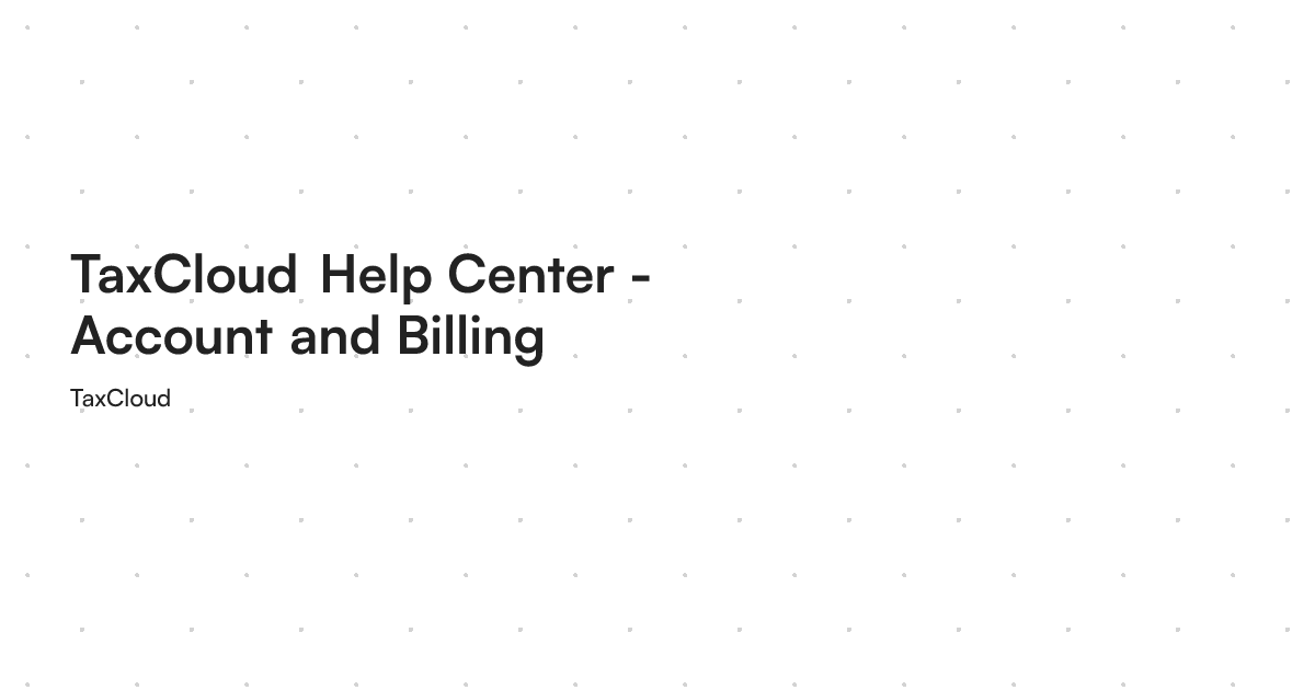 TaxCloud Help Center - Account and Billing